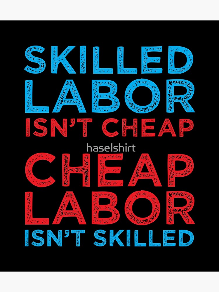 "Skilled Labor Isn't Cheap Laborer Labor Gift" Poster for Sale by ...