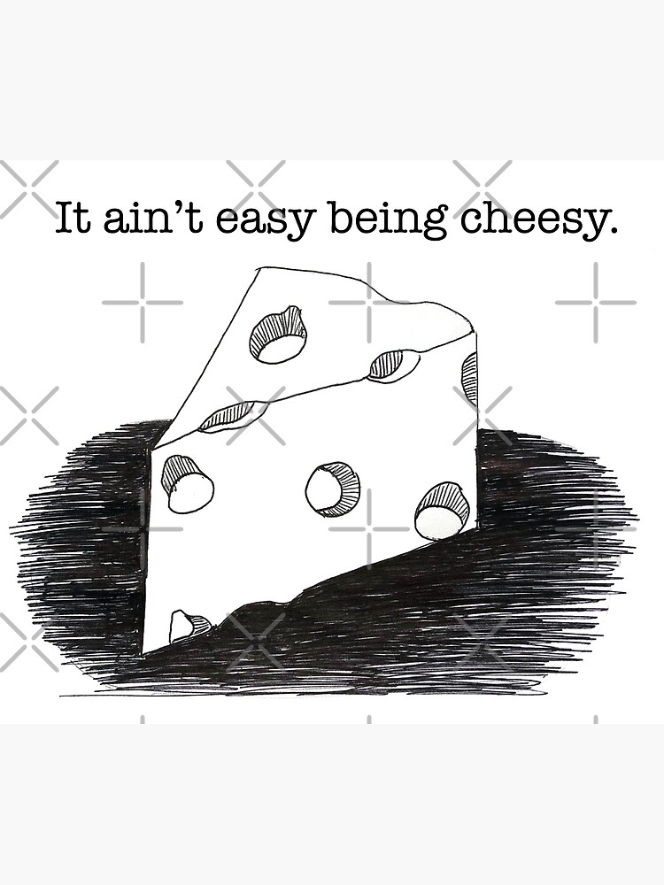 "It ain't easy being cheesy" Poster by Lavenderbuttons | Redbubble