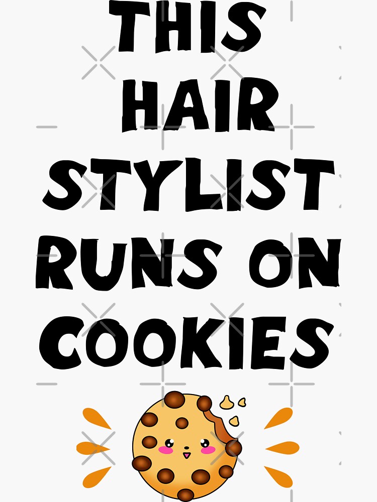 "This hair stylist runs on cookies. Best coolest greatest most amazing ...