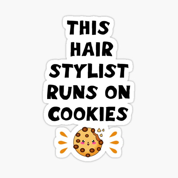 "This hair stylist runs on cookies. Best coolest greatest most amazing ...