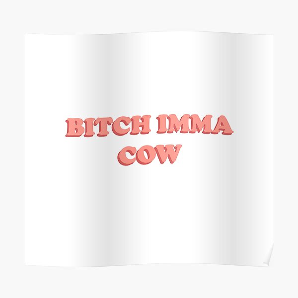 "bitch imma cow sticker " Poster by isabellaschenk | Redbubble