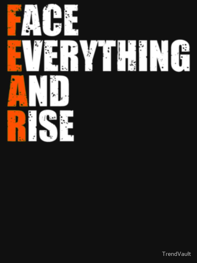 "Face Everything And Rise FEAR" T-shirt by TrendVault | Redbubble