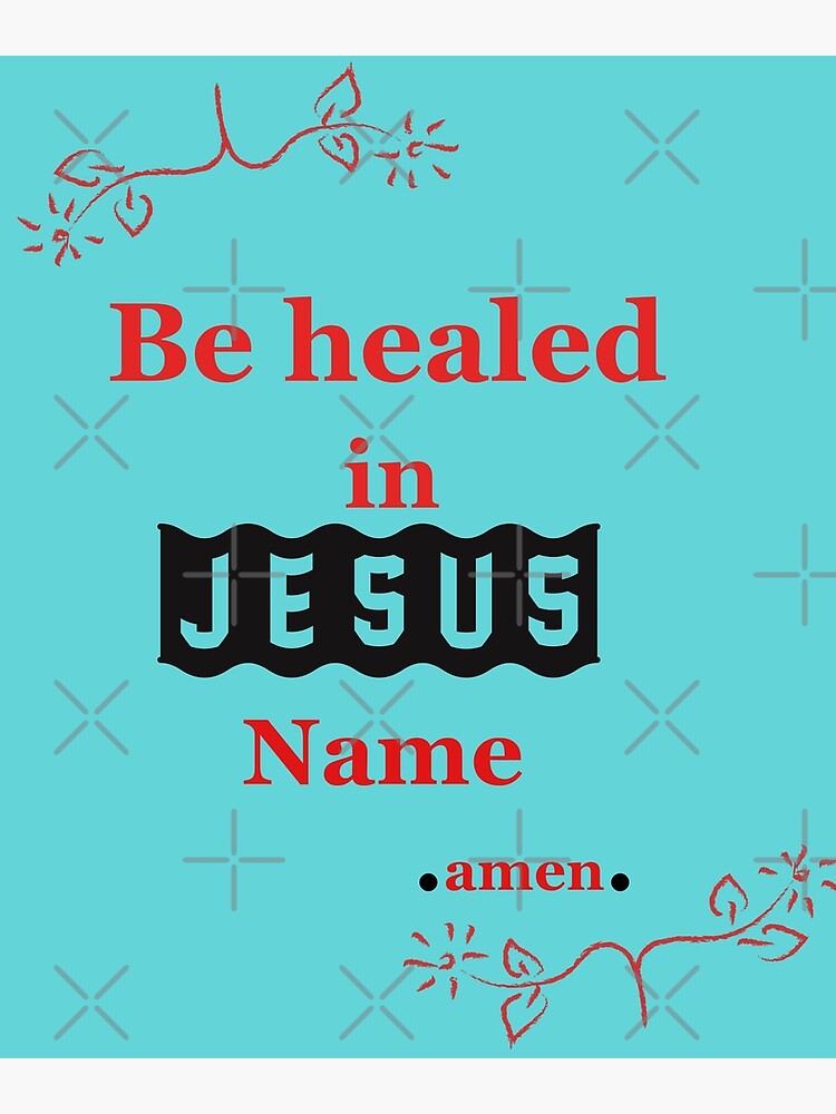 "Be healed in Jesus name" Poster for Sale by helkav | Redbubble