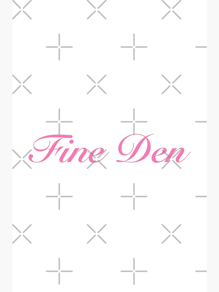 "Fine Den (Fancy)" Poster by Shash117 | Redbubble