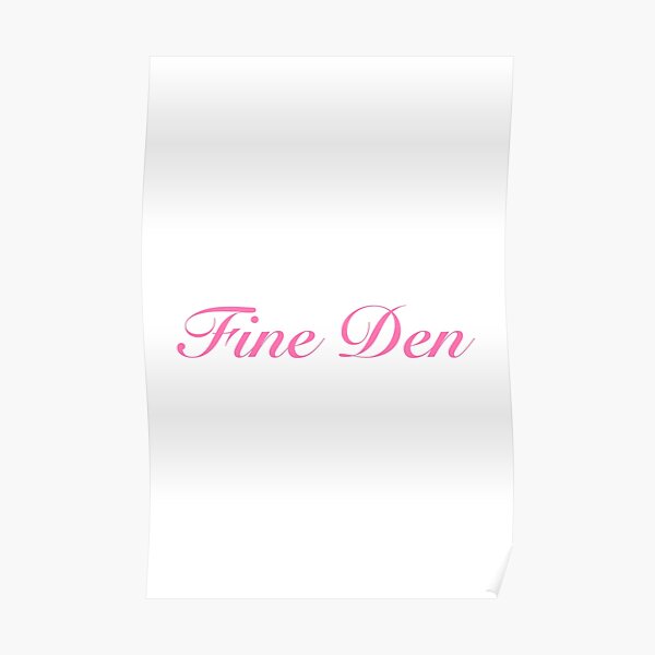 "Fine Den (Fancy)" Poster by Shash117 | Redbubble