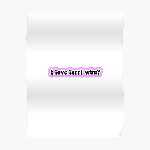 "I love Larri wbu?" Poster by umakemyday | Redbubble