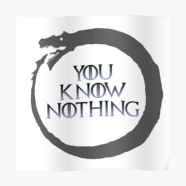You Know Nothing Posters | Redbubble