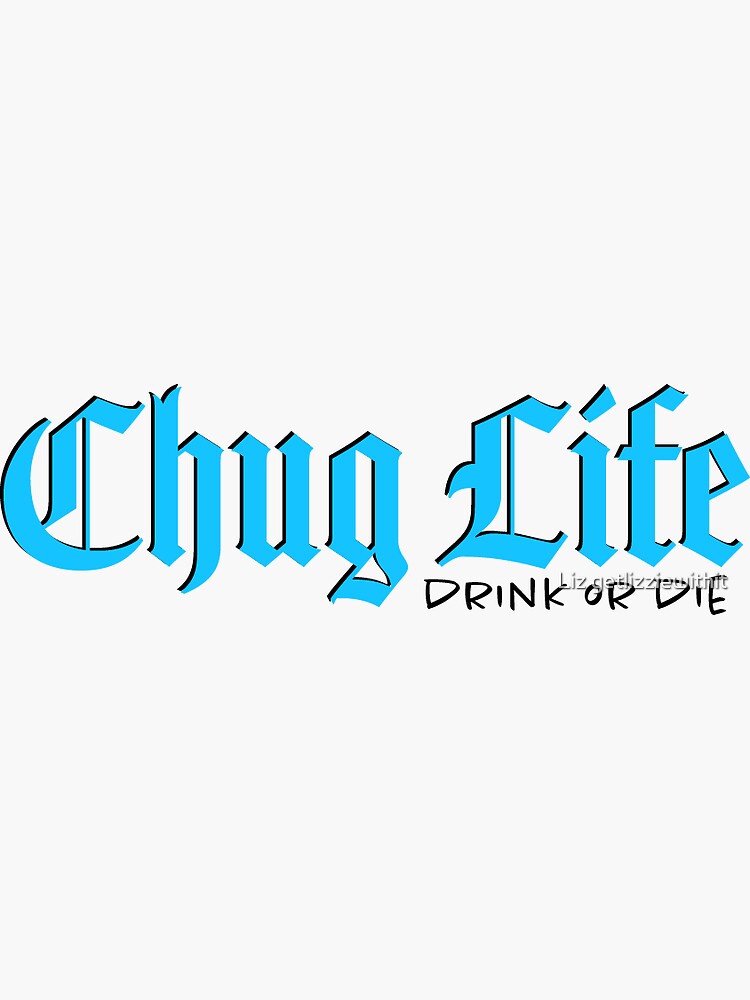 "Chug Life - drink or die" Sticker for Sale by lizhinds91 | Redbubble