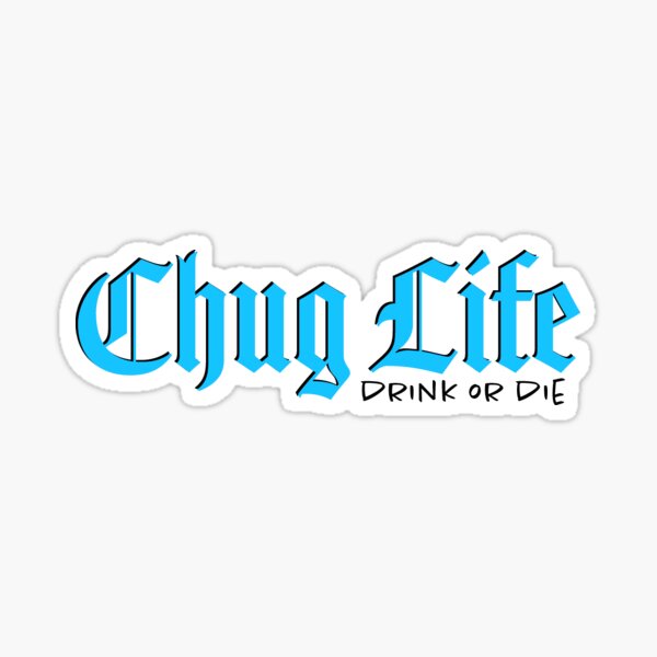 "Chug Life - drink or die" Sticker for Sale by lizhinds91 | Redbubble
