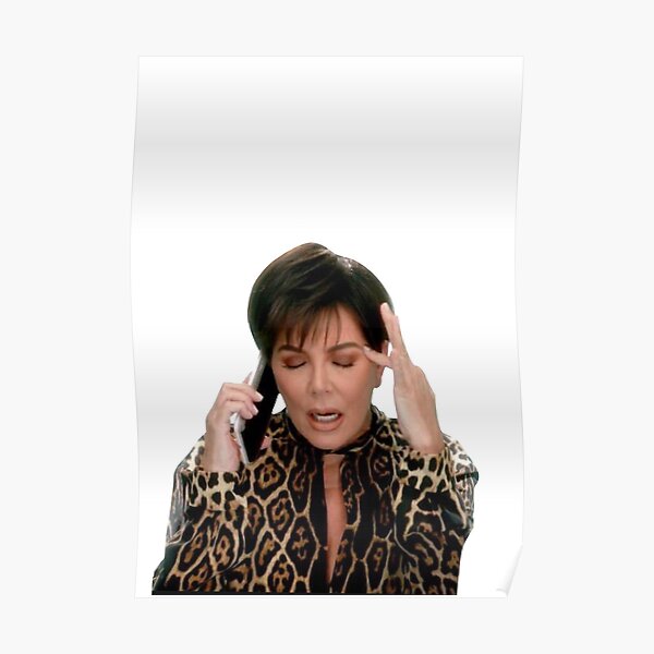 "Kris Jenner Meme" Poster by no1phantrash | Redbubble