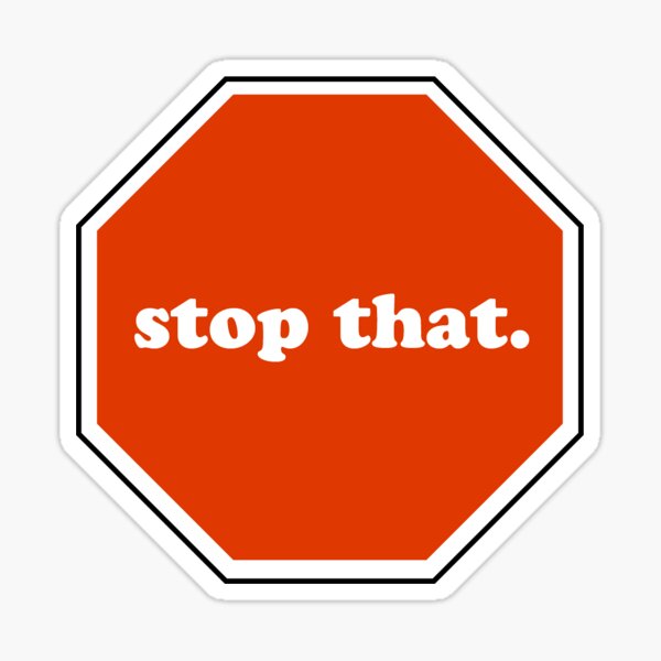 "stop that" Sticker for Sale by lizhinds91 | Redbubble