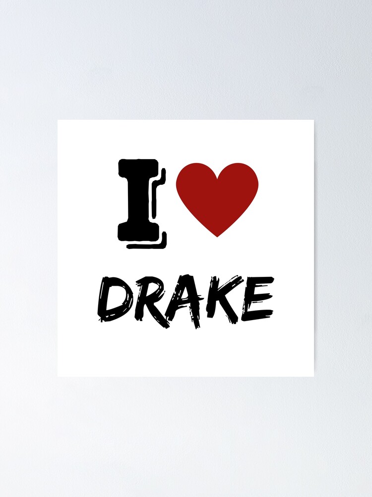 "I LOVE DRAKE " Poster for Sale by theneverforever | Redbubble