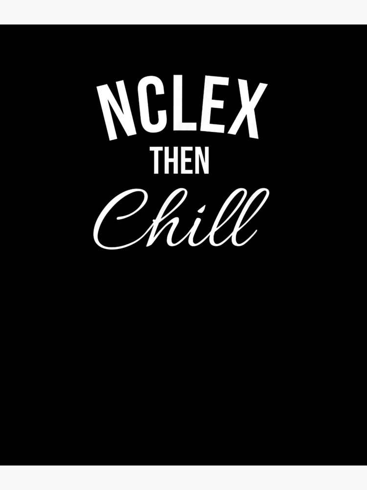 "Nclex Then Chill Funny Nurse Meme Joke Shirt For Rn Lpn Pn" Poster by ...