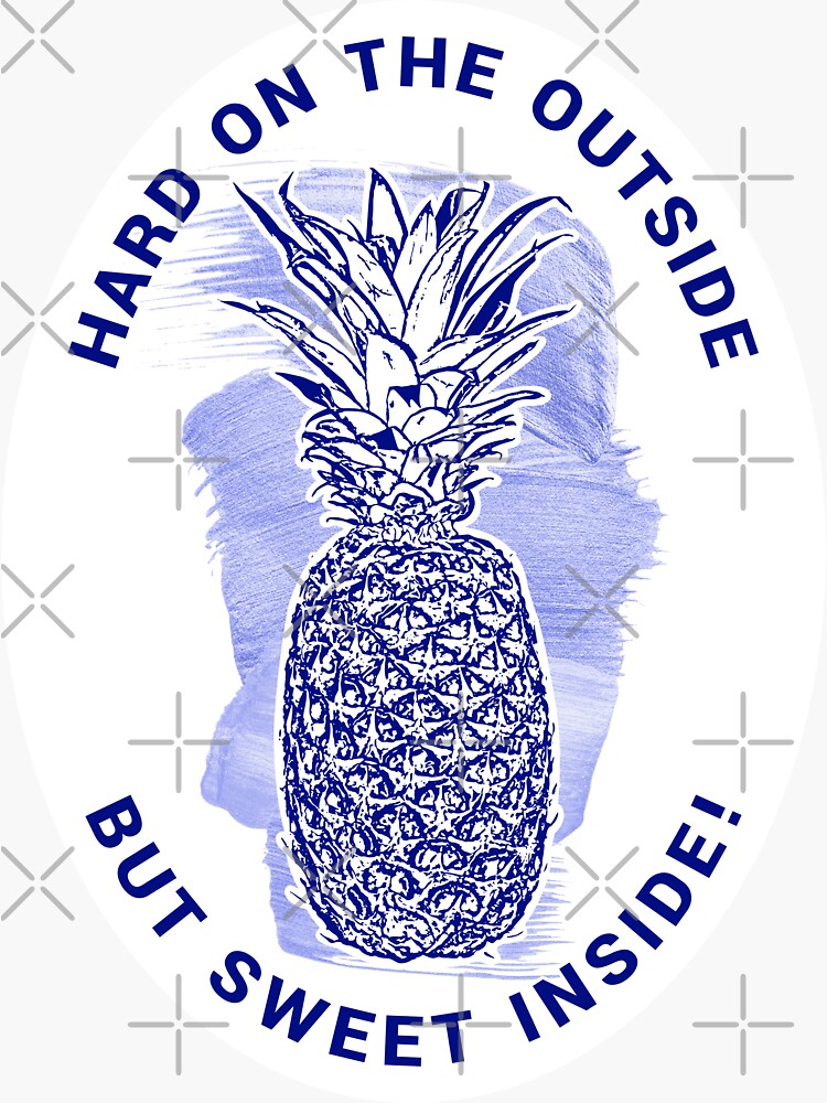 "Pineapple - Hard on the outside but sweet inside!" Sticker for Sale by ...