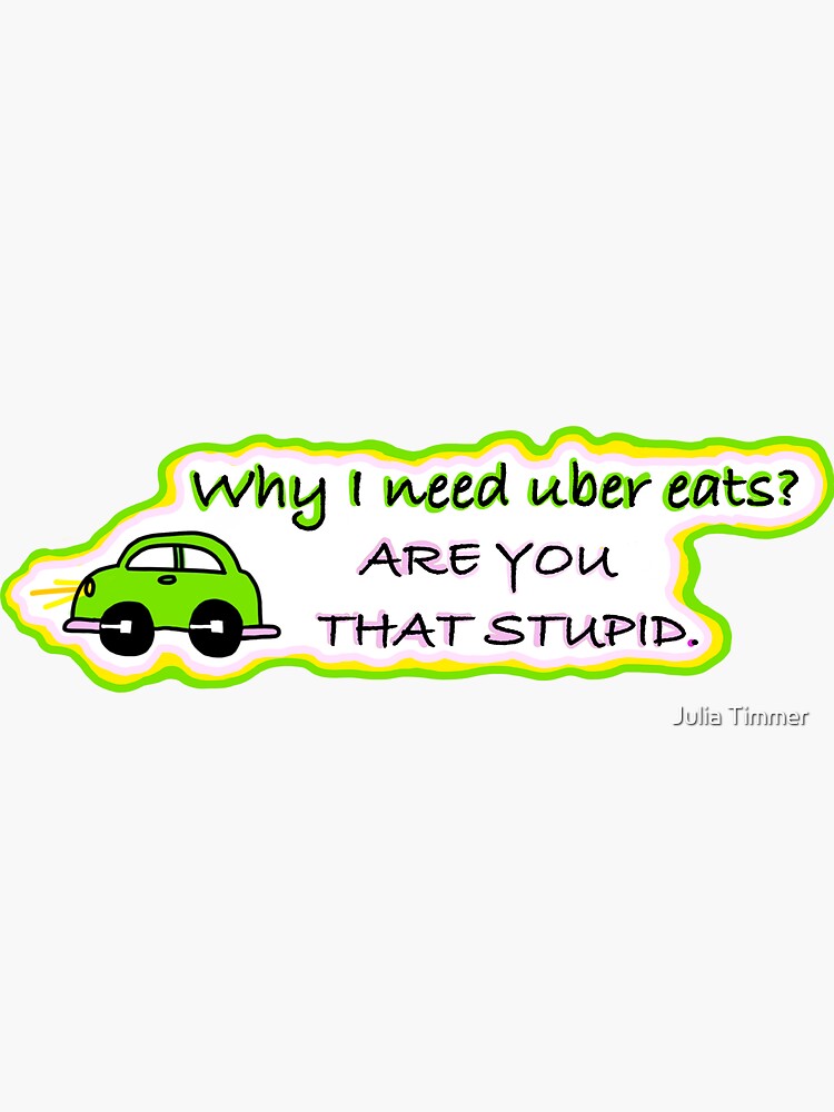 "Why I need Uber eats?" Sticker for Sale by JuliaTimmer1999 | Redbubble