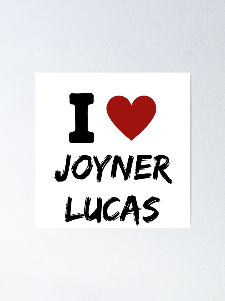 "I LOVE JOYNER LUCAS" Poster by theneverforever | Redbubble