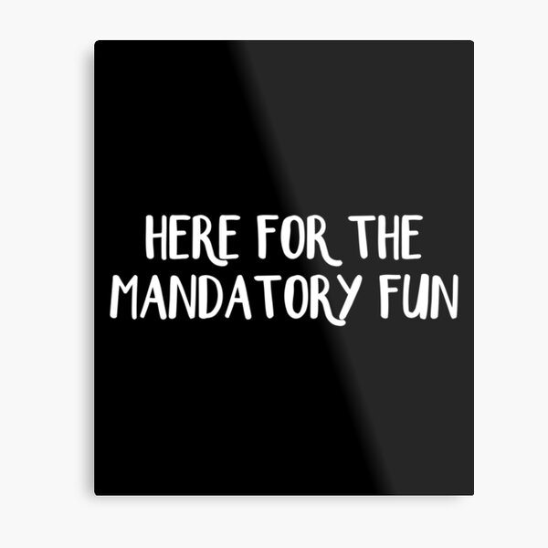 Mandatory Fun Wall Art | Redbubble