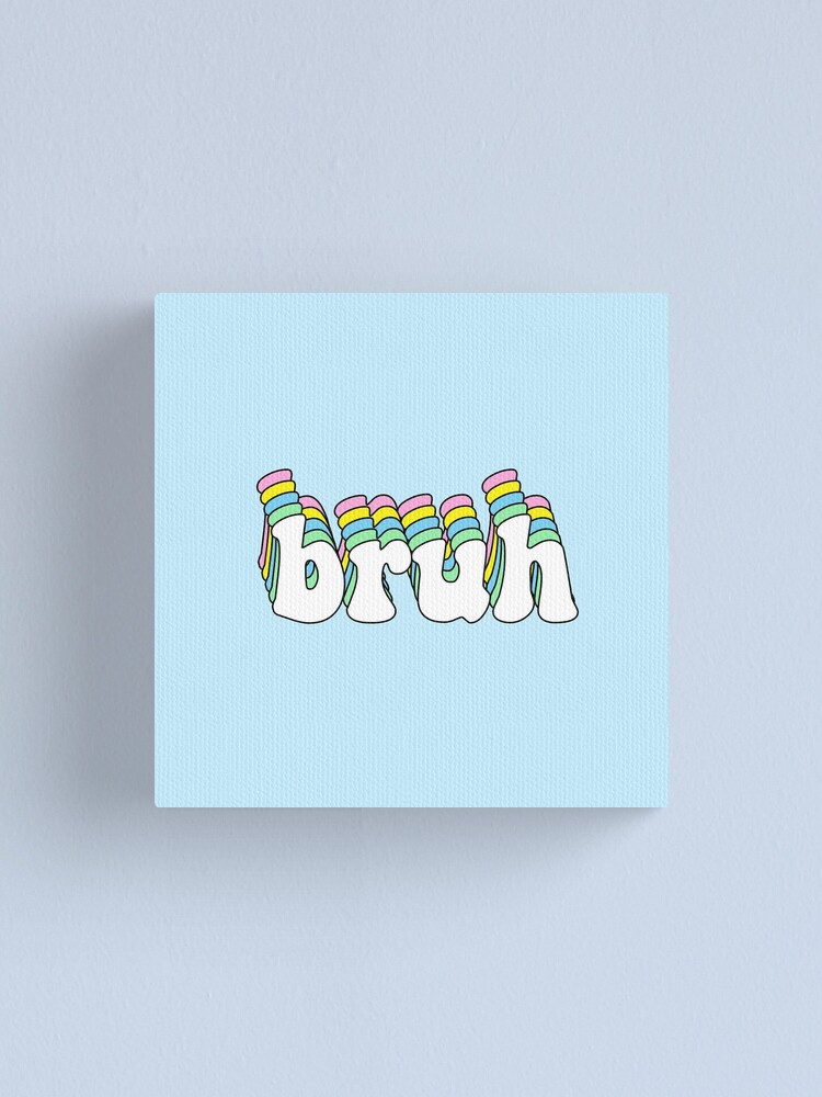 "bruh" Canvas Print for Sale by saracreates | Redbubble