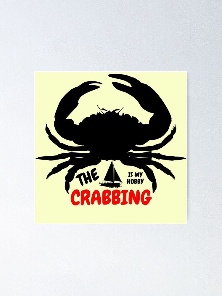 "The Crabbing is my hobby" Poster by SDas18 | Redbubble
