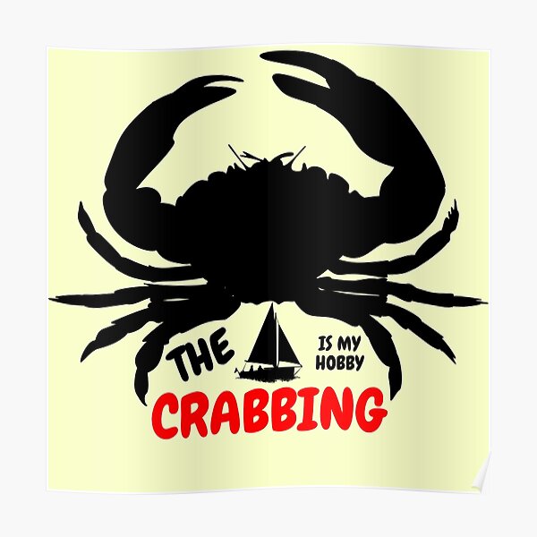 "The Crabbing is my hobby" Poster by SDas18 | Redbubble