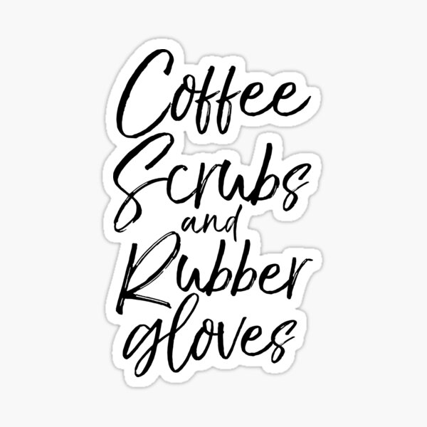 "Coffee Scrubs and Rubber Gloves" Sticker for Sale by TNDesignStudio ...