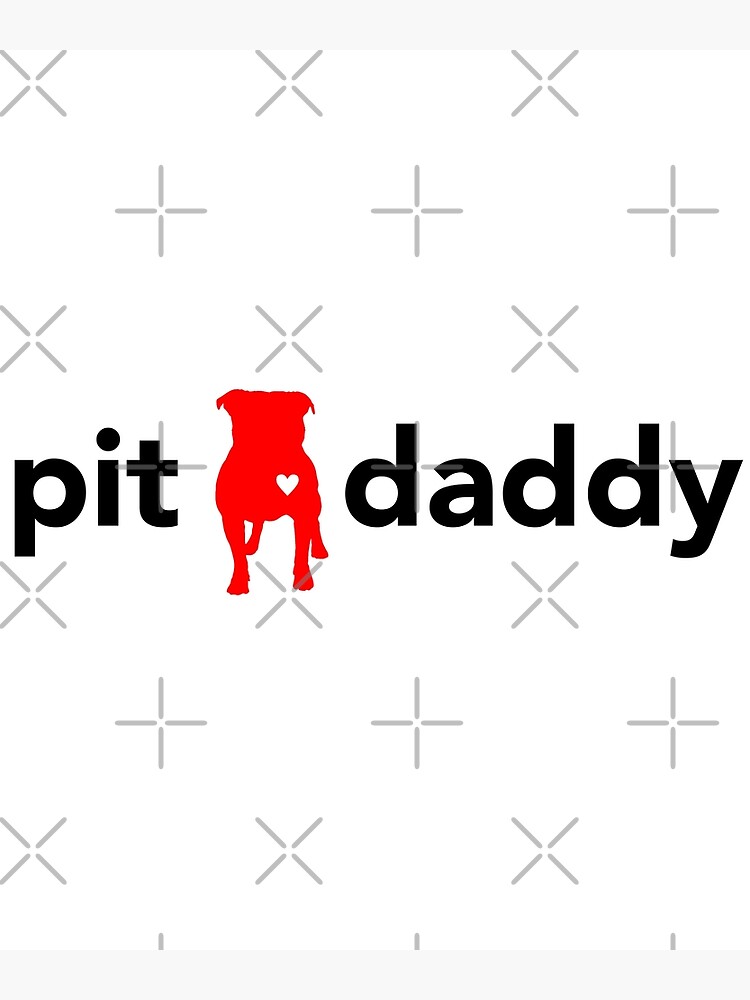 "Pit Daddy - PitBull Dad - Dog Dad" Poster by DrVx | Redbubble