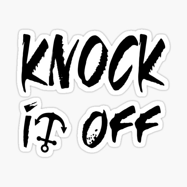 Knock It Off Gifts & Merchandise | Redbubble