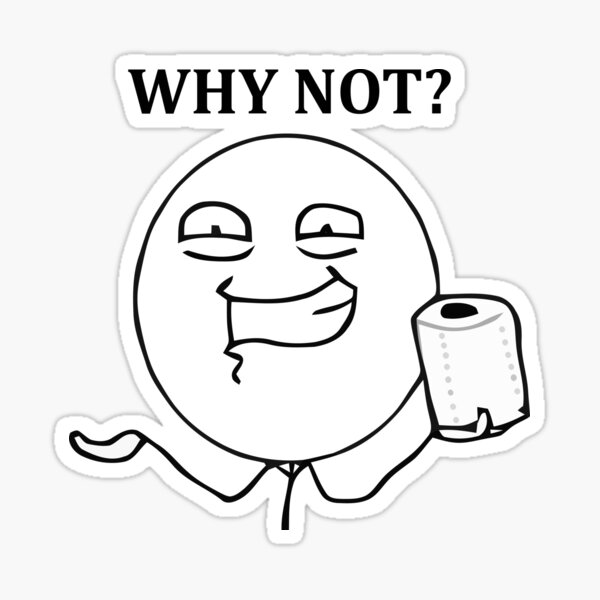 "WHY NOT?" Sticker for Sale by BenO81 | Redbubble