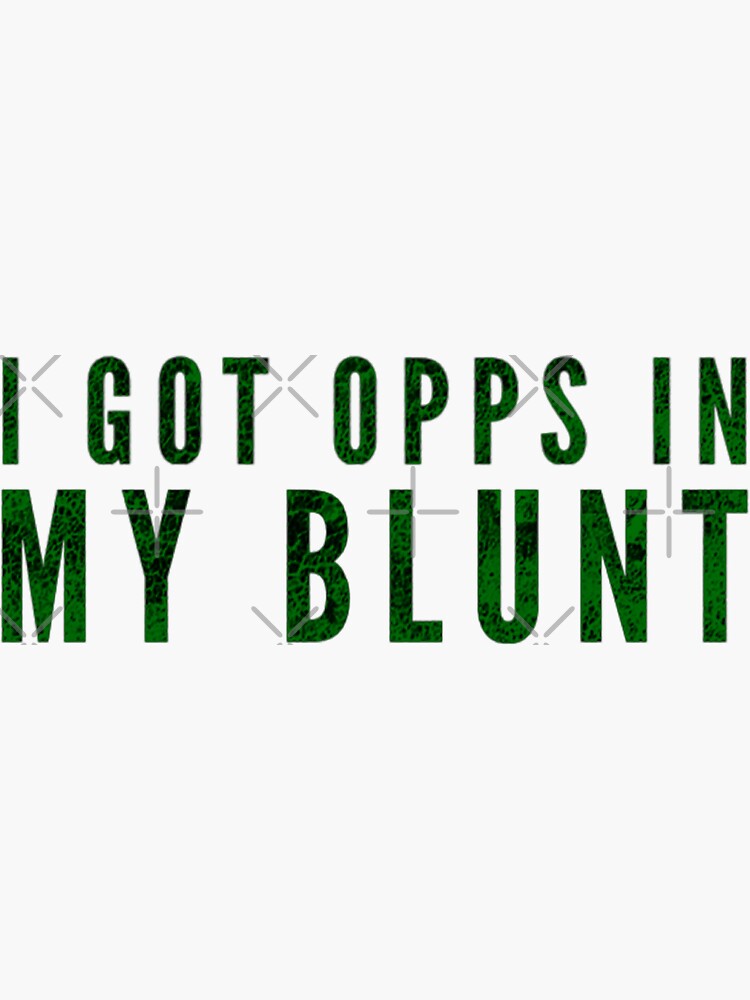 "I Got Opps In My Blunt" Sticker for Sale by DIRTYDUNNZ | Redbubble