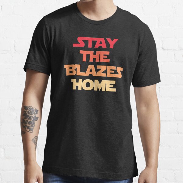 "Stay the blazes home funny awarness quote" T-shirt for Sale by ...