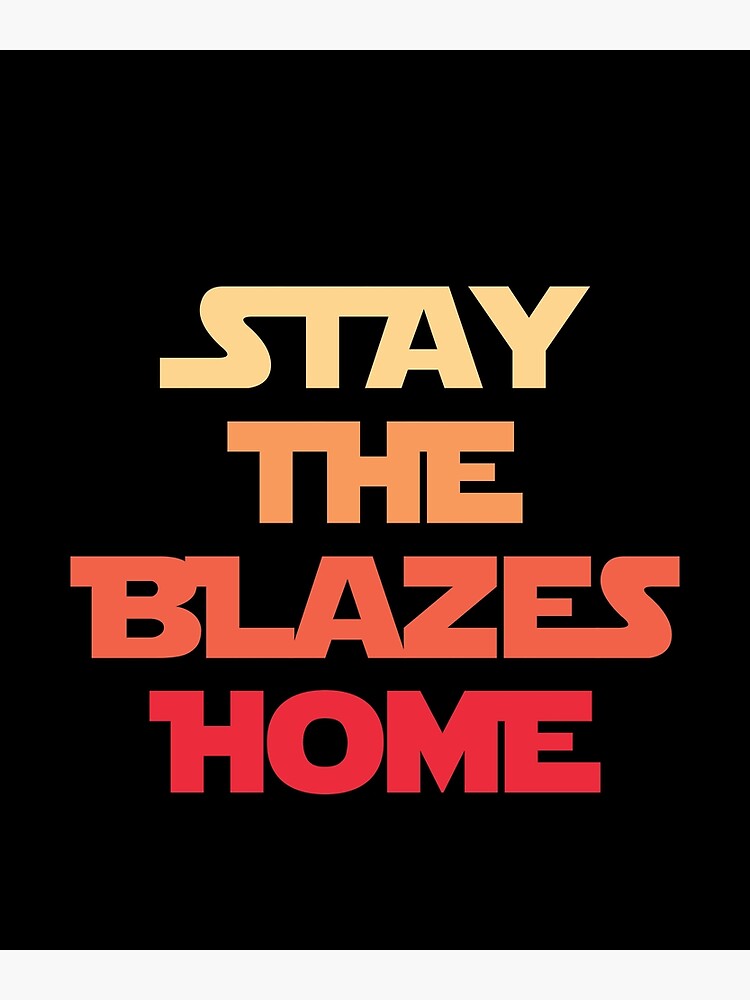 "Stay the blazes home funny awarness quote" Poster for Sale by ...