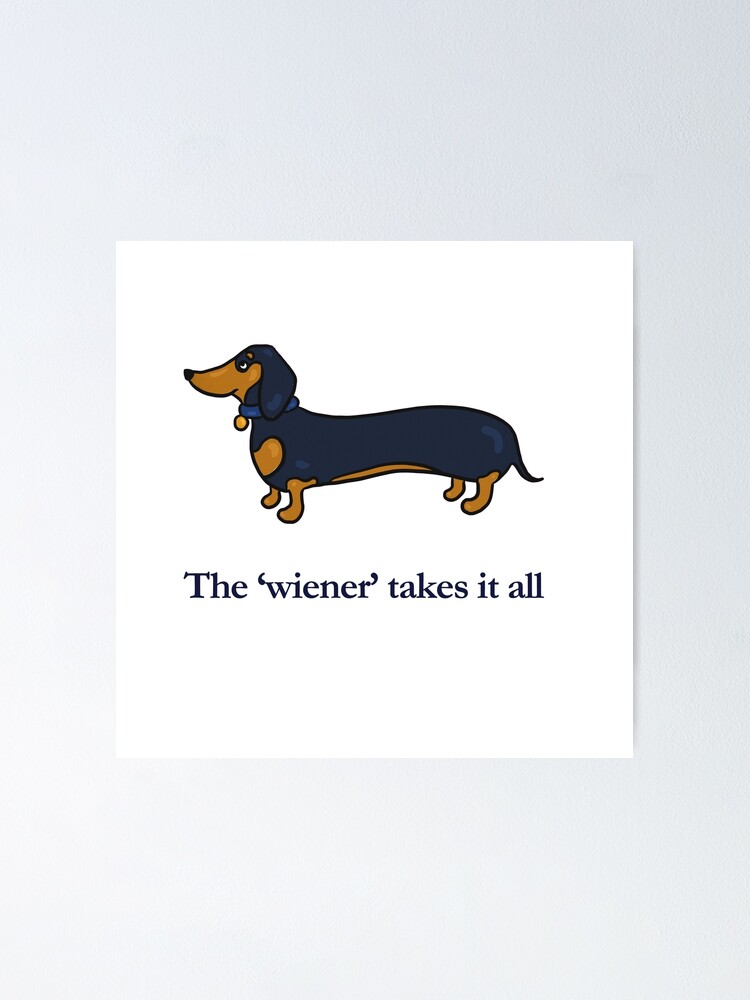 "Wiener Dog Joke: The Wiener takes it all" Poster by Graveline | Redbubble