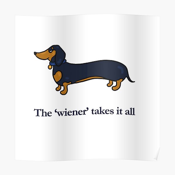 "Wiener Dog Joke: The Wiener takes it all" Poster by Graveline | Redbubble