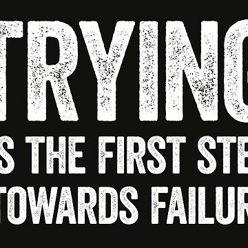 "Trying Is The First Step Towards Failure" Poster for Sale by ...