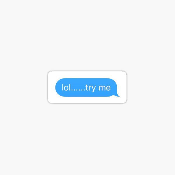 "Lol......try me sticker" Sticker by gabbyk29 | Redbubble