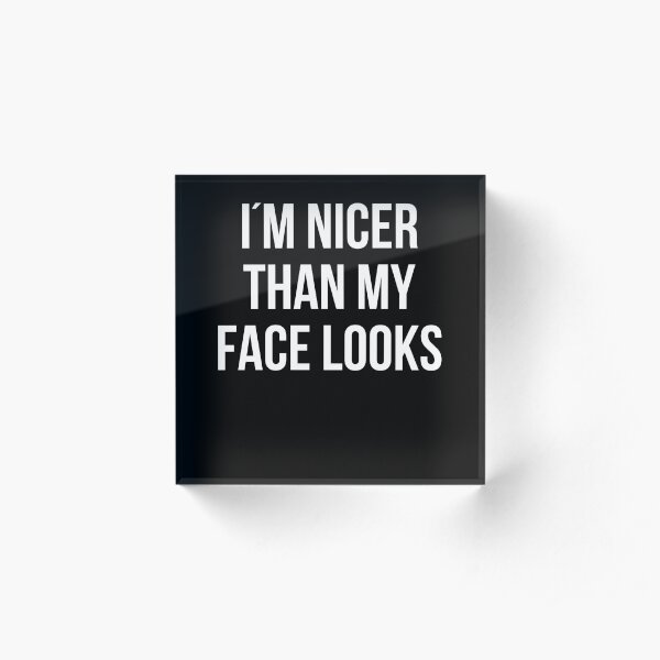 "Ich bin netter als mein Gesicht aussieht, sarkastisches Zitat, lustige ...