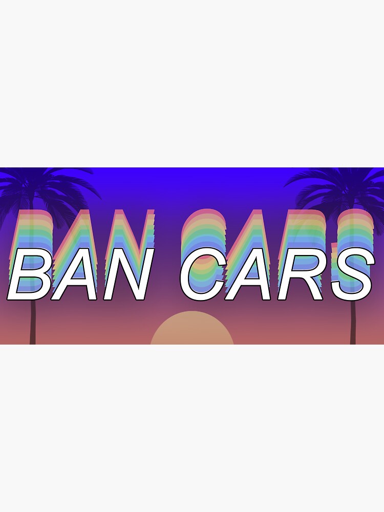 "BAN CARS" Sticker for Sale by runsomearins | Redbubble