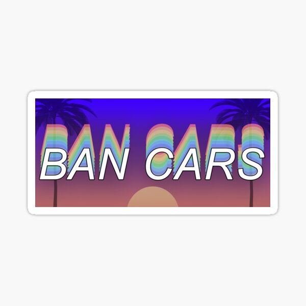 "BAN CARS" Sticker for Sale by runsomearins | Redbubble
