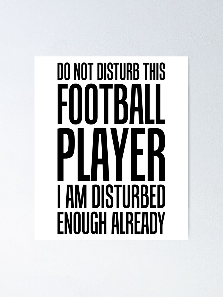 "Do Not Disturb Football Player I Am Disturbed Enough Design" Poster ...