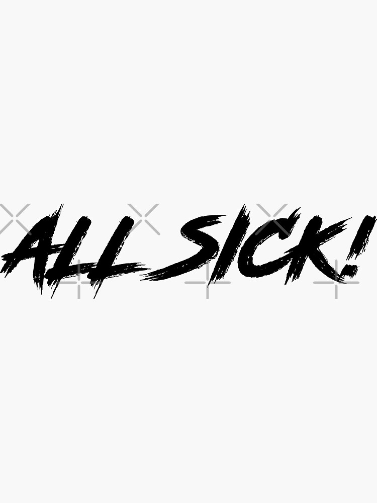 "All Sick! " Sticker for Sale by Shash117 | Redbubble