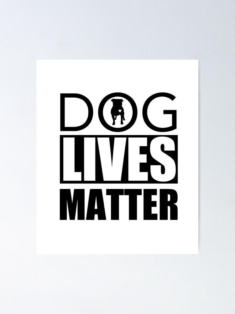 "Dog Lives Matter - Pitbull Lives Matter" Poster by DrVx | Redbubble
