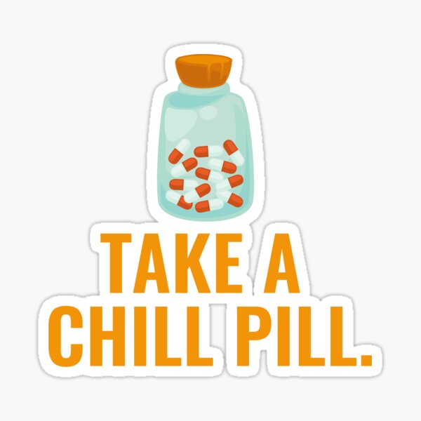 "Take a chill pill funny art" Sticker by Fatemasaif1130 | Redbubble