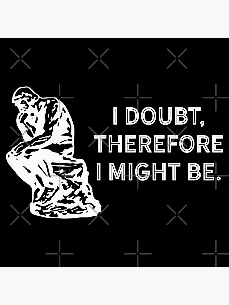 "I Doubt Therefore I Might Be Funny Thinker Doubting Design" Poster for ...