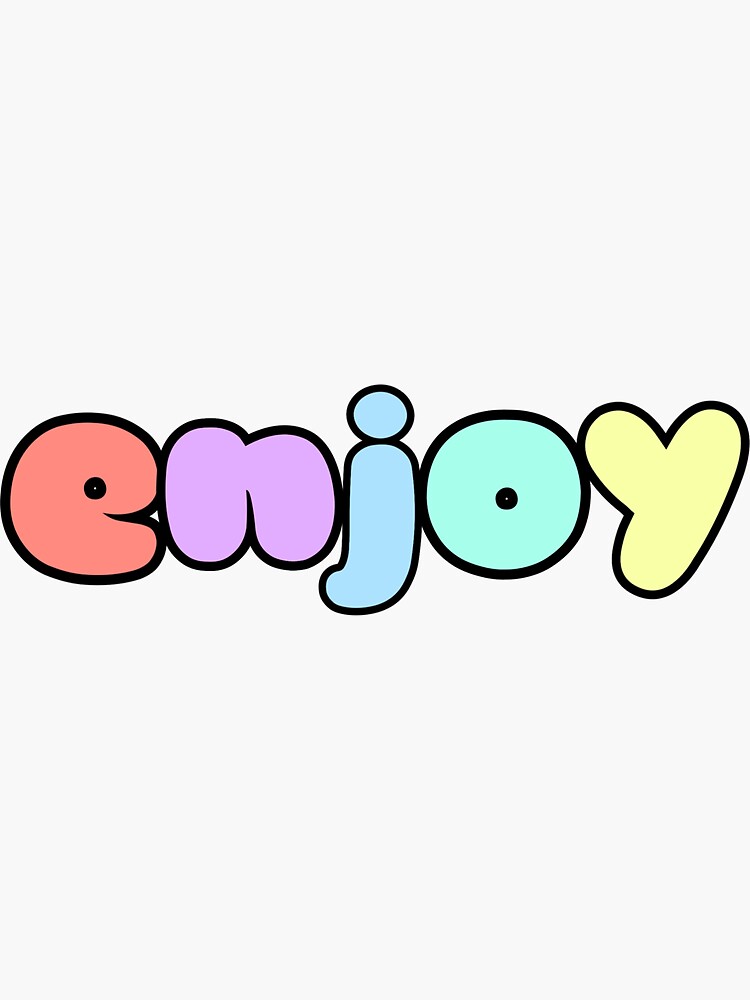 "Enjoy" Sticker for Sale by yougotpainted | Redbubble