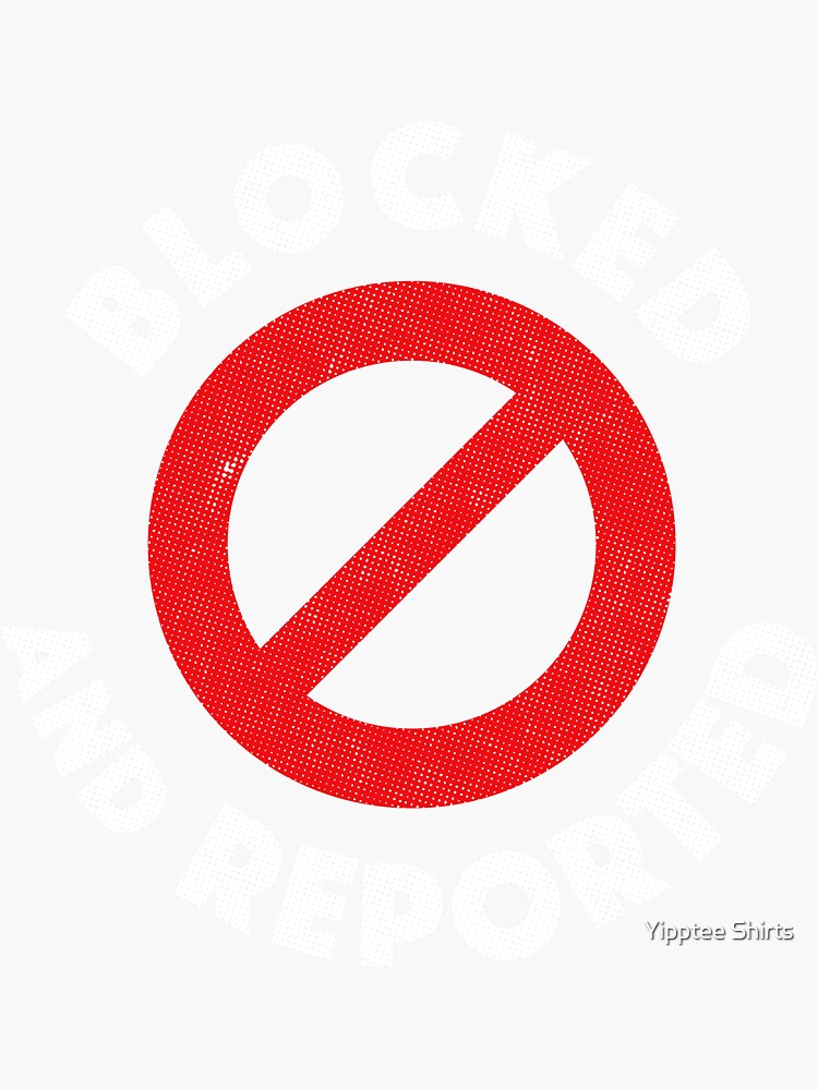 "Blocked And Reported" Sticker for Sale by dumbshirts | Redbubble