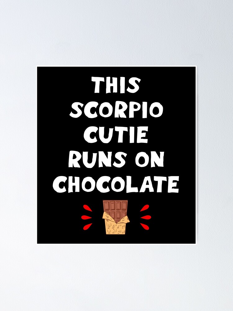 "This Scorpio cutie runs on chocolate. Best coolest greatest Scorpio ...