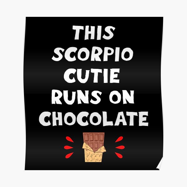 "This Scorpio cutie runs on chocolate. Best coolest greatest Scorpio ...