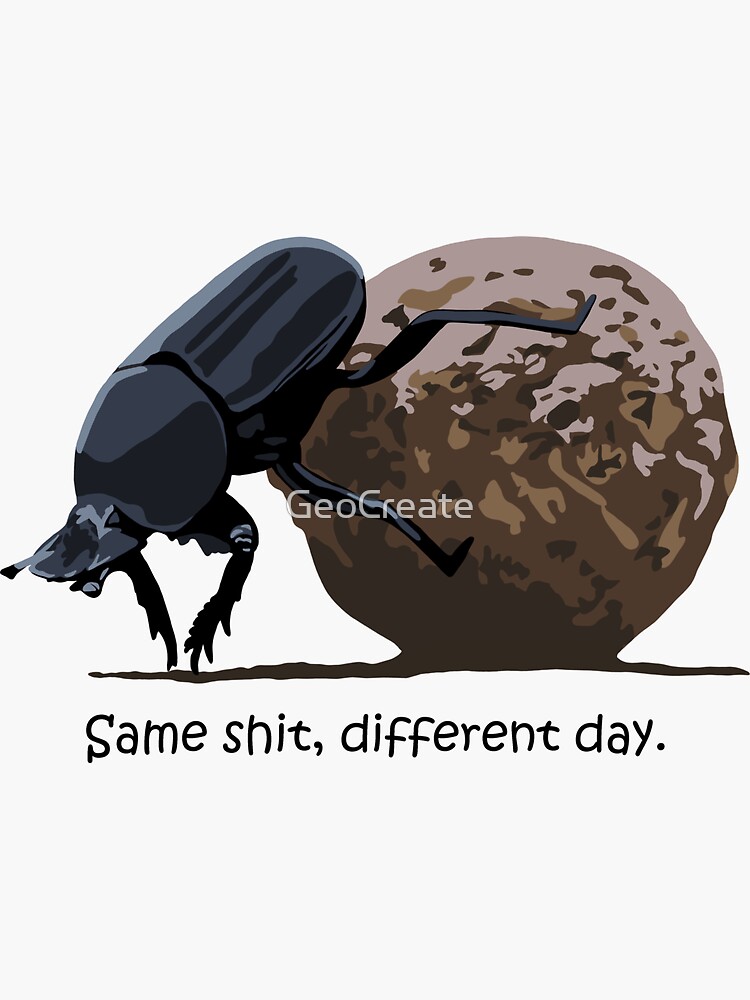 "Same shit, different day - dung beetle" Sticker for Sale by GeoCreate ...