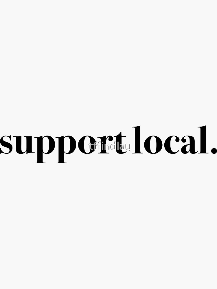 "Support Local" Sticker for Sale by tffindlay | Redbubble