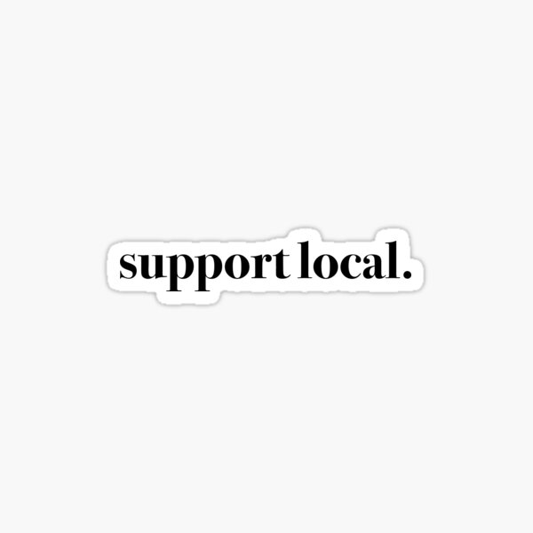 "Support Local" Sticker for Sale by tffindlay | Redbubble